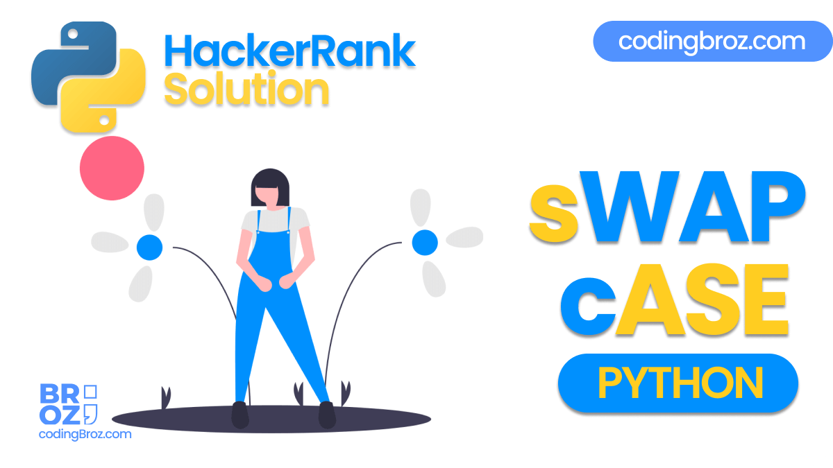 sWAP cASE in Python | HackerRank Solution - CodingBroz sWAP cASE in Python | HackerRank Solution - CodingBroz